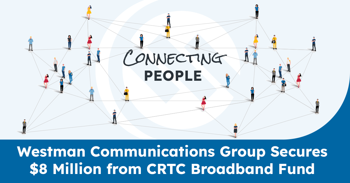 Westman Communications Group Secures 8 Million from CRTC Broadband Fund ...